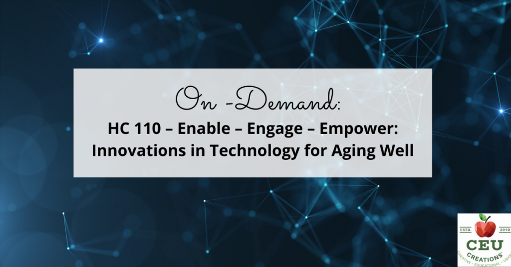 HC 110 - Enable - Engage - Empower: Innovations in Technology for Aging ...